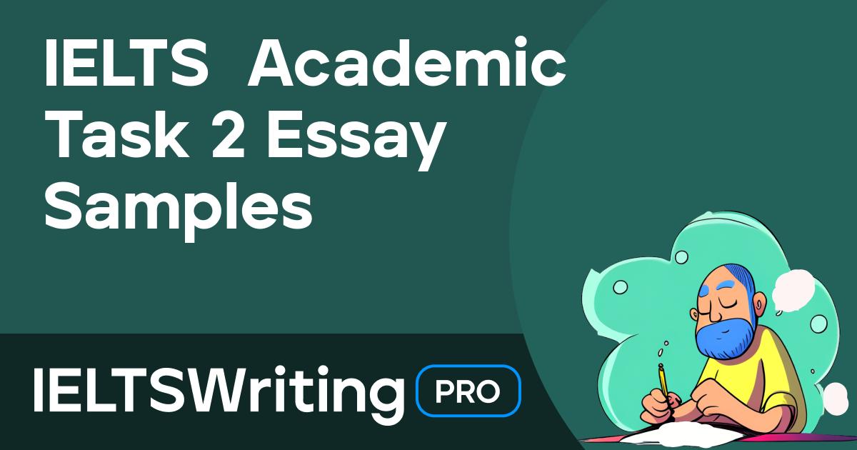 IELTS Academic Task 2 Essay Samples – IELTS Writing Pro