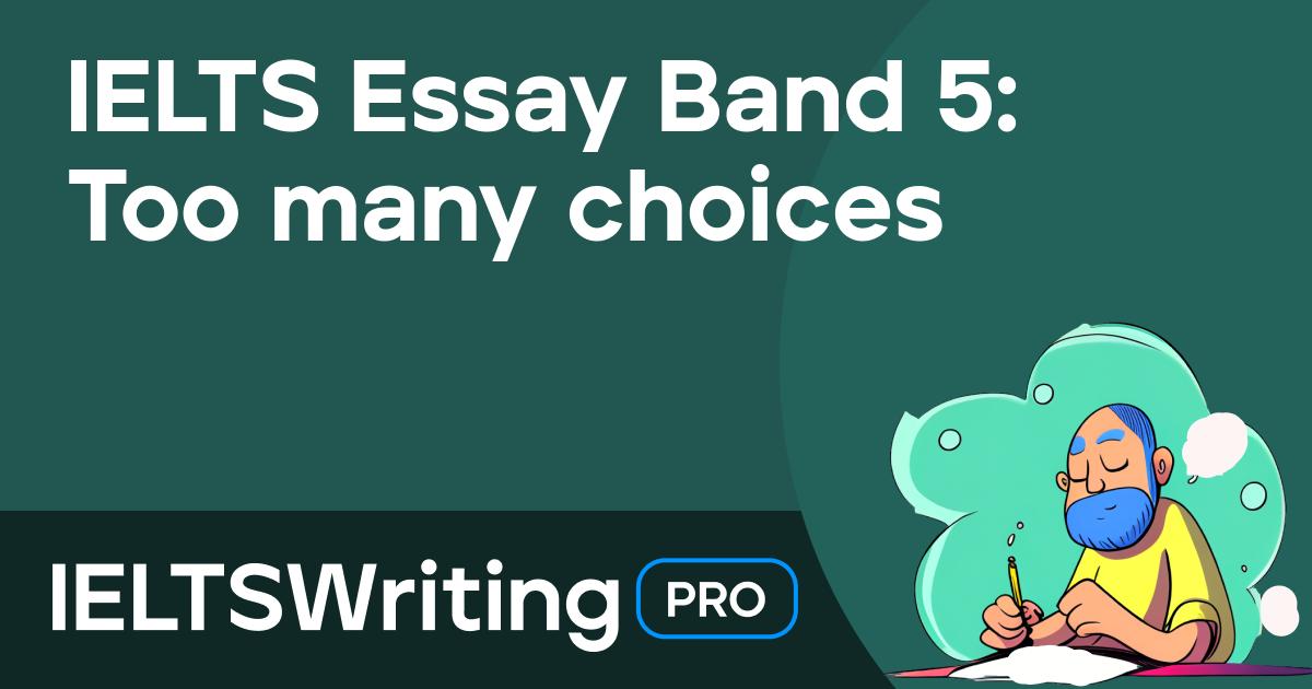 IELTS Essay Band 5: Too many choices