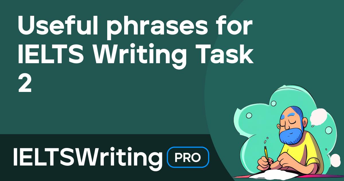 Useful phrases for IELTS Writing Task 2